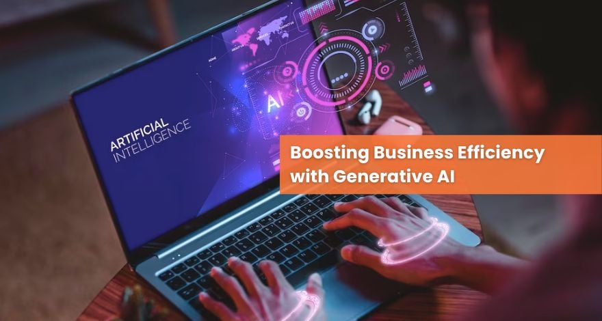 Boosting Business Efficiency with Generative AI Solutions