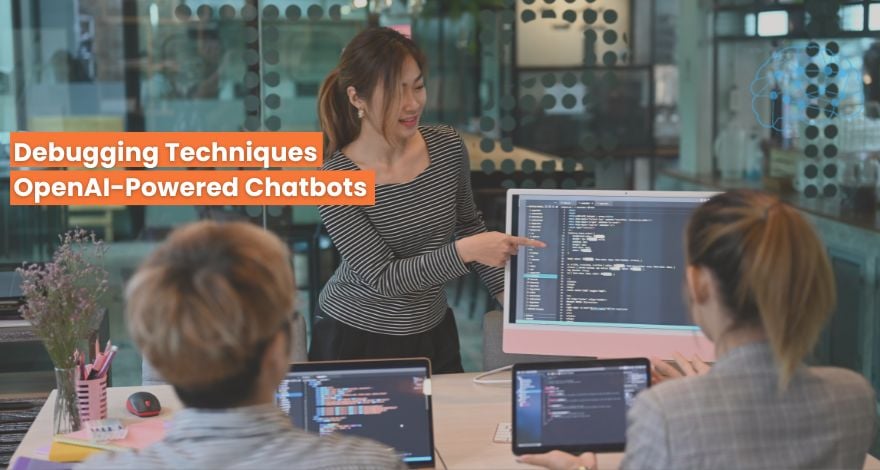 Debugging Techniques for OpenAI-Powered Chatbots