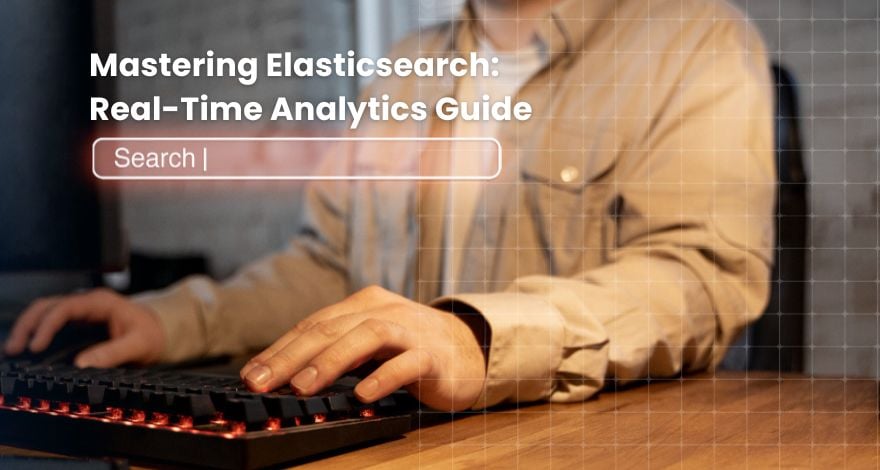 Mastering Elasticsearch: Real-Time Analytics Guide